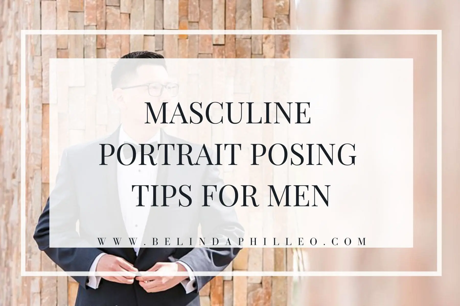 Posing Tips for Men - Photography by Belinda Philleo