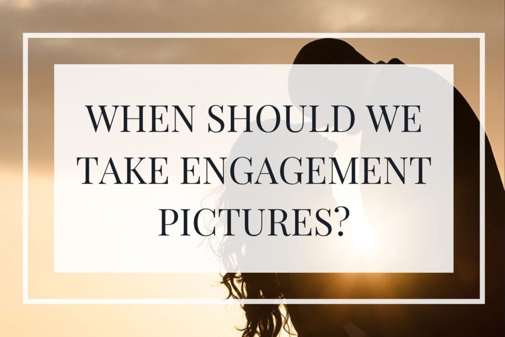 When To Take Engagement Photos